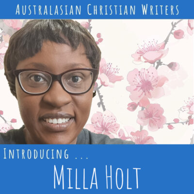 Introducing Milla Holt | Australasian Christian Writers